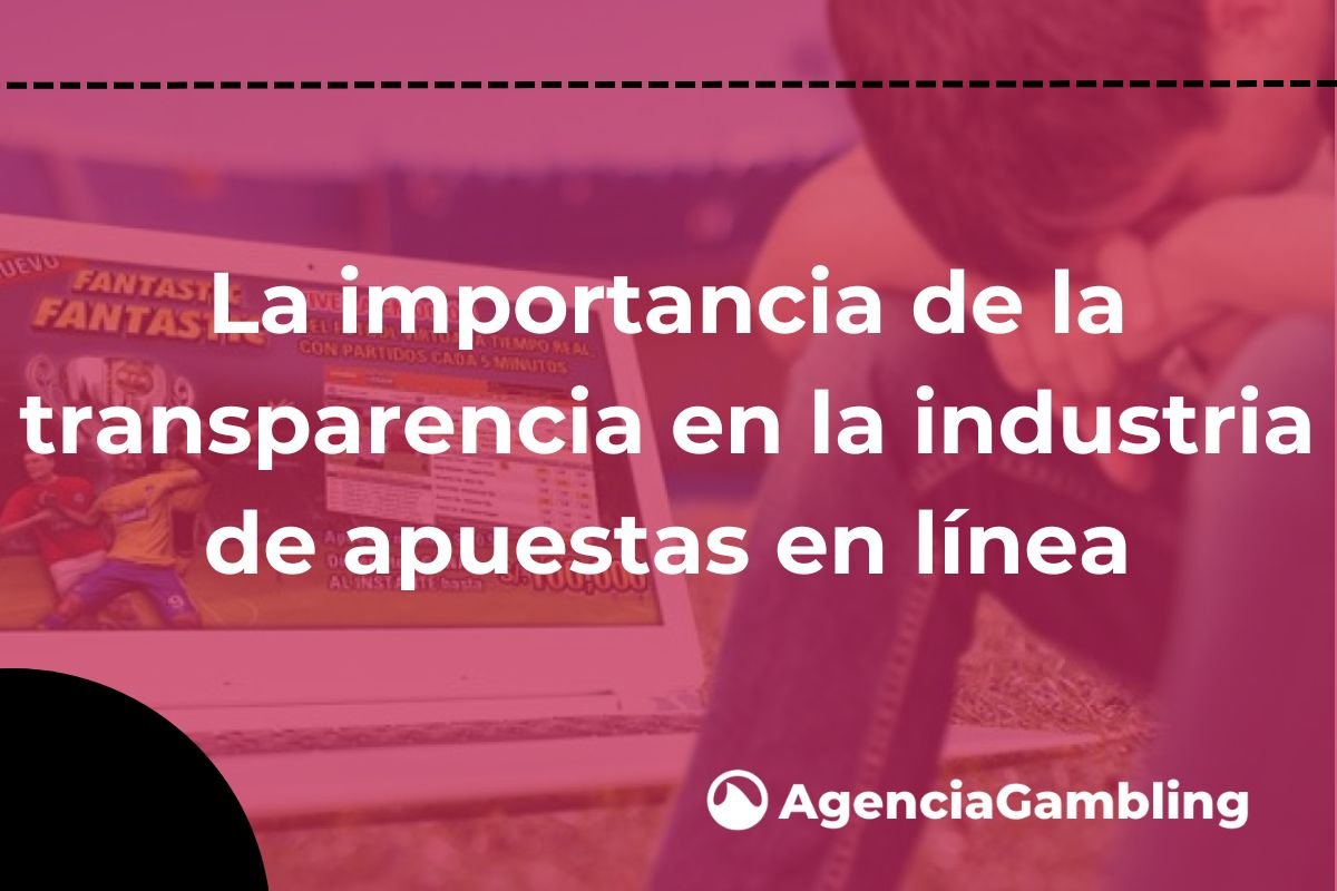 La Importancia De La Transparencia En La Industria De Apuestas En Línea